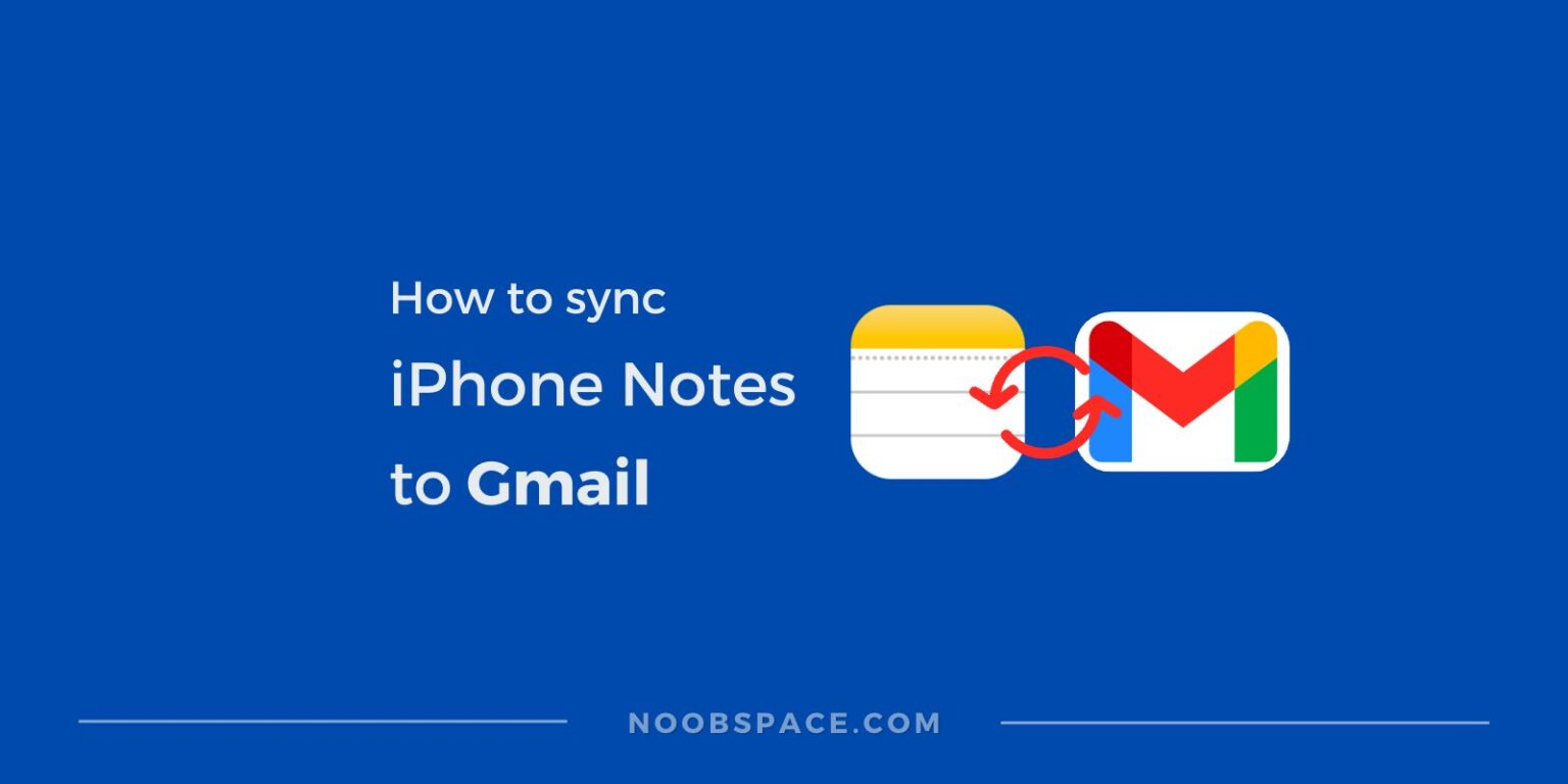 How To Sync IPhone Notes To Gmail In 2026 | NoobSpace