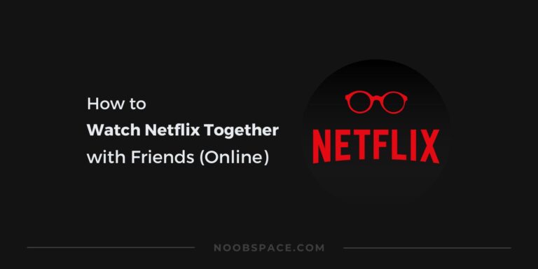 How To Watch Netflix With Friends Online | NoobSpace
