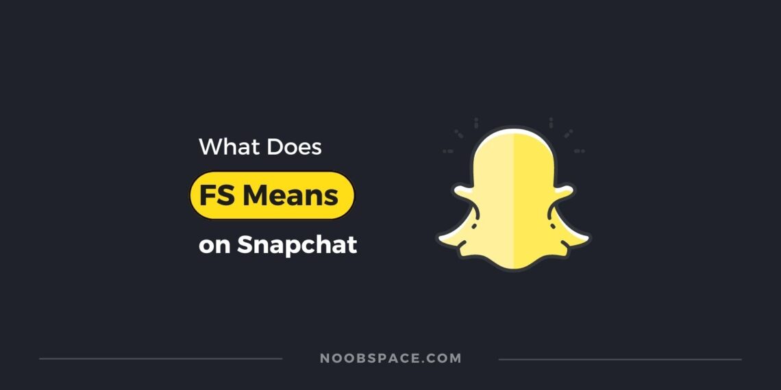 What Does "FS" Mean On Snapchat? | NoobSpace