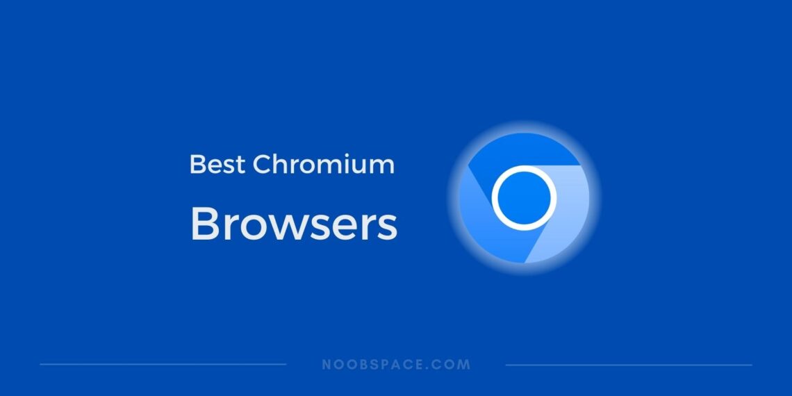 5 Best Chromium Browsers (October 2025) | NoobSpace