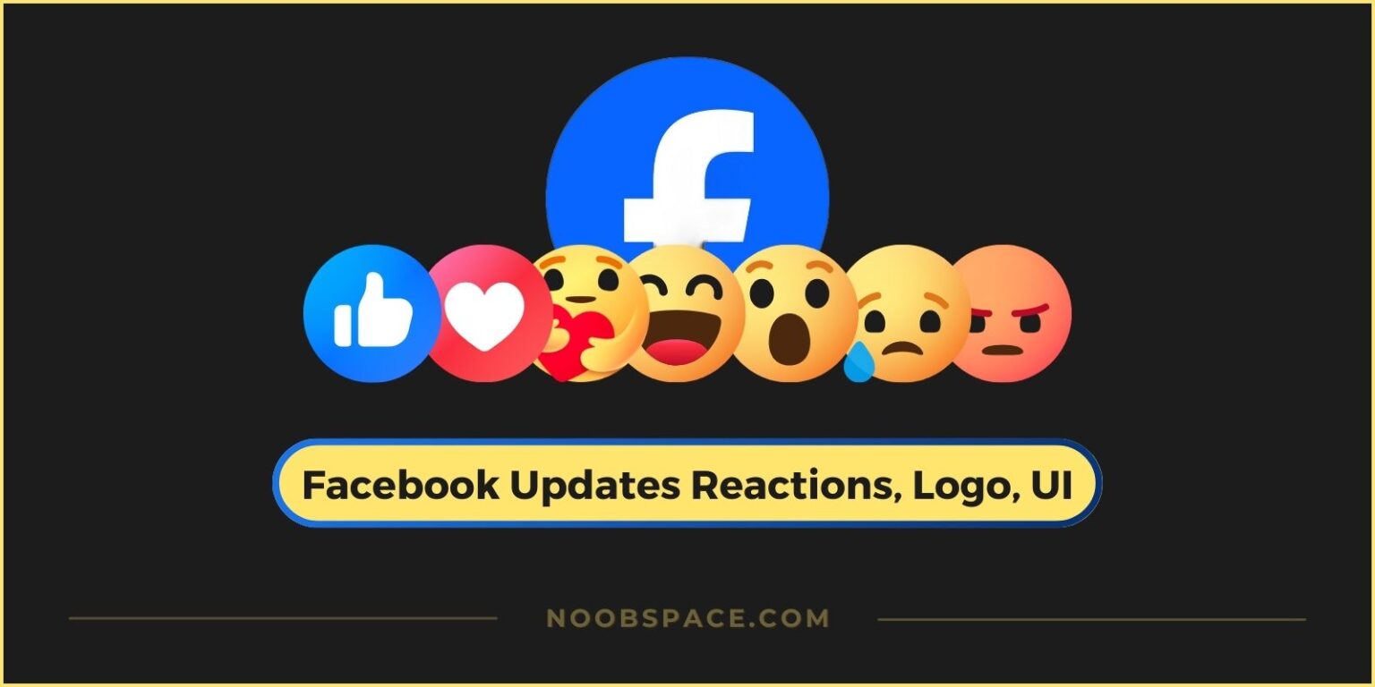 Facebook Rolls Out New Reactions Emojis, Refreshed UI, And Logo | NoobSpace