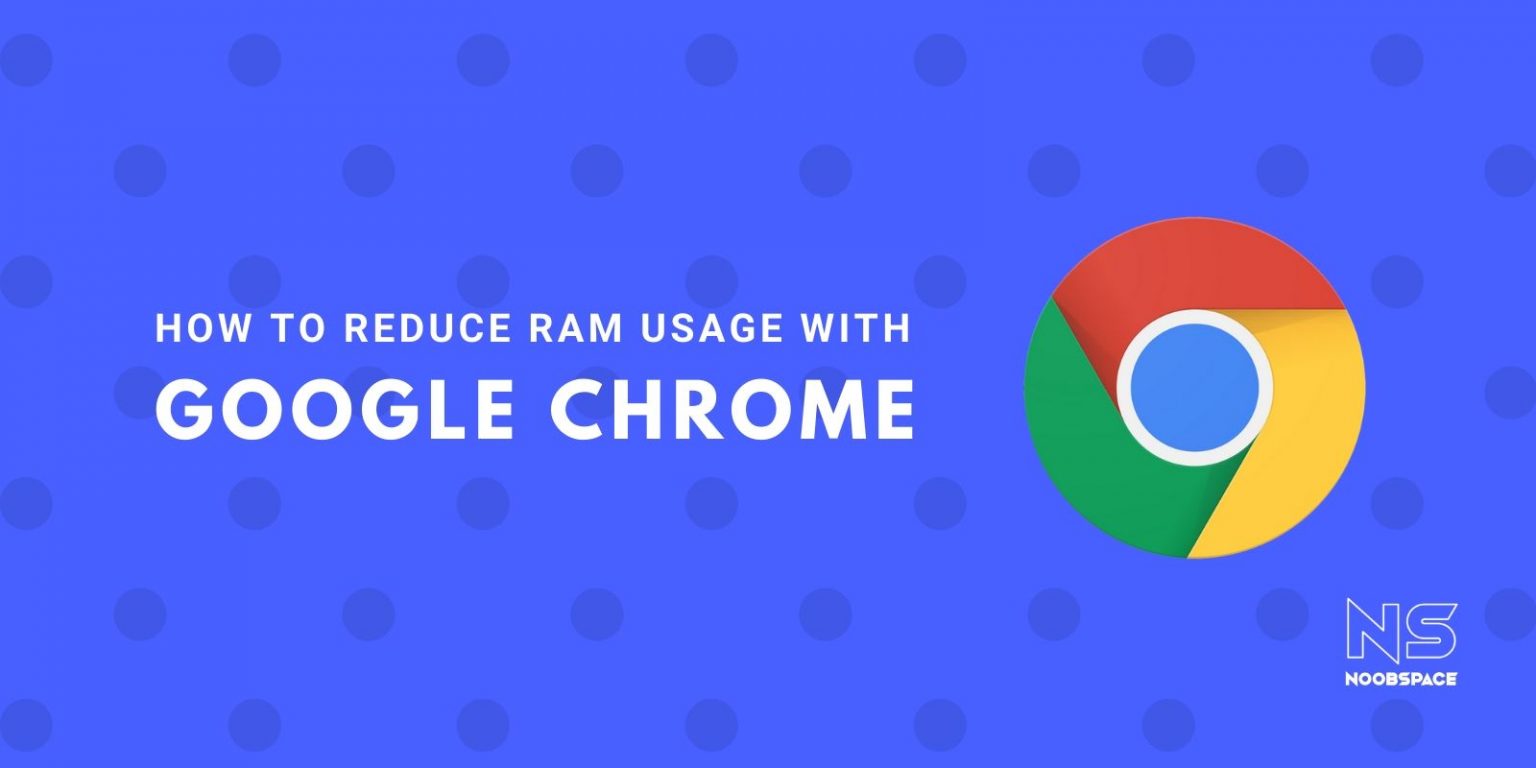 how-to-stop-chrome-from-eating-your-ram-noobspace